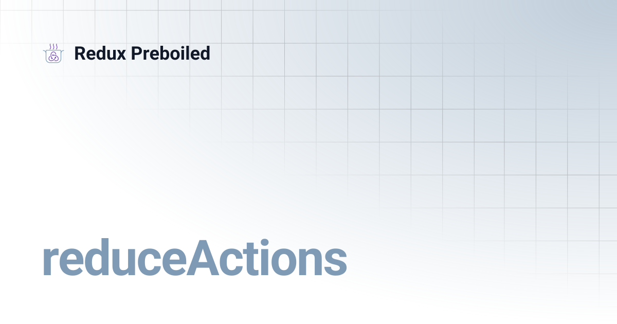 reduceActions | Redux Preboiled
